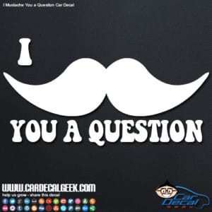 I Mustache You a Question Car Decal | Window Stickers