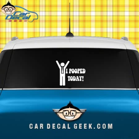 I Pooped Today! Car Decal Graphic | Window Stickers