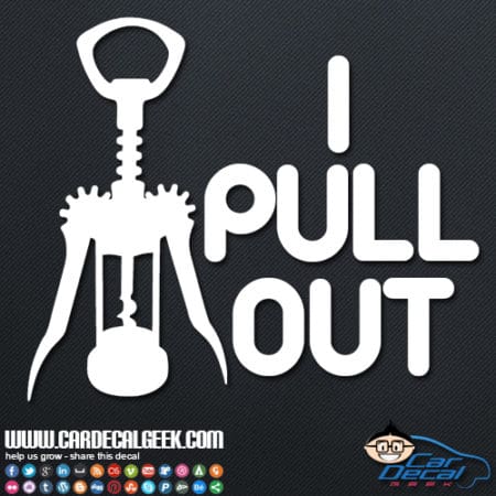 I Pull Out Car Window Vinyl Decal Sticker Graphic