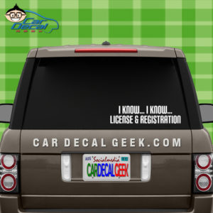 I Know License and Registration Car Window Decal Sticker