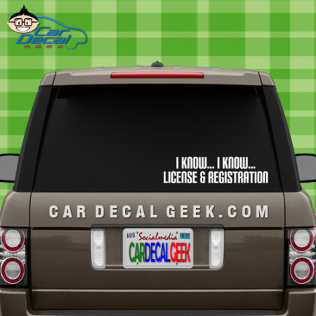 I Know License and Registration Car Window Decal Sticker