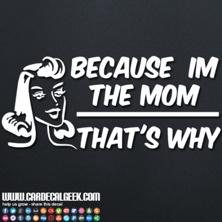 Because I'm The Mom That's Why Car Window Decal Sticker Grpahic