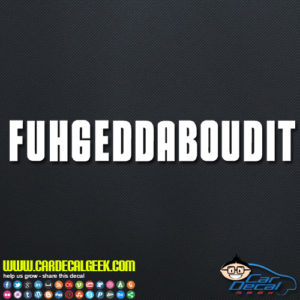 Fuhgeddaboudit Car Decal Vinyl Car Window Decal Sticker Cling