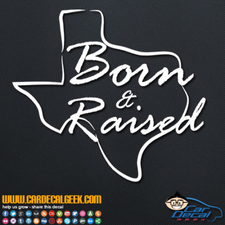 Texas Born and Raised Car Truck Vinyl Decal Sticker