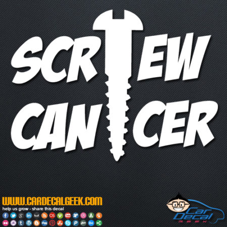 Screw Cancer Vinyl Car Decal Sticker