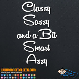 Classy Sassy and a Bit Smart Assy Vinyl Decal Sticker