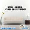 I Know License and Registration Car Window Decal Sticker