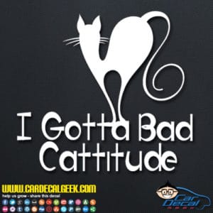I Gotta Bad Cattitude Cat Car Window Laptop Wall Decal Sticker