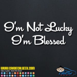 I'm Not Lucky I'm Blessed Car Window Laptop Wall Decal Sticker